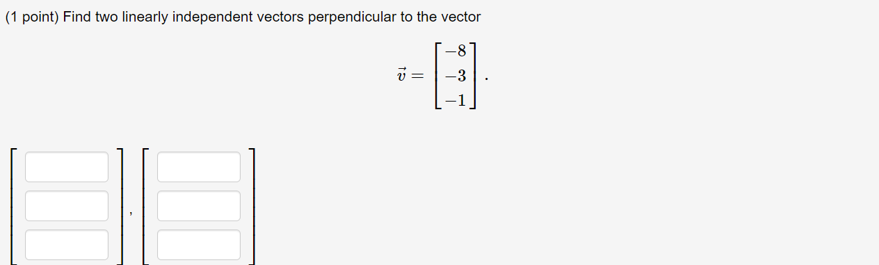 Solved (1 point) Find two linearly independent vectors | Chegg.com