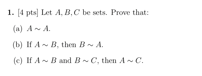 Solved 1. [4 pts] Let A,B,C be sets. Prove that: (a) A∼A. | Chegg.com