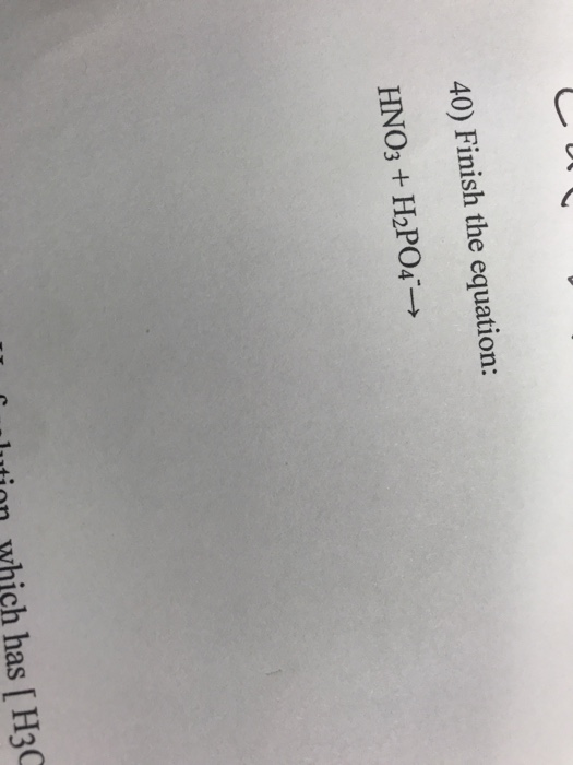 Solved 40) Finish the equation HNO3 + H2PO4- lution which | Chegg.com