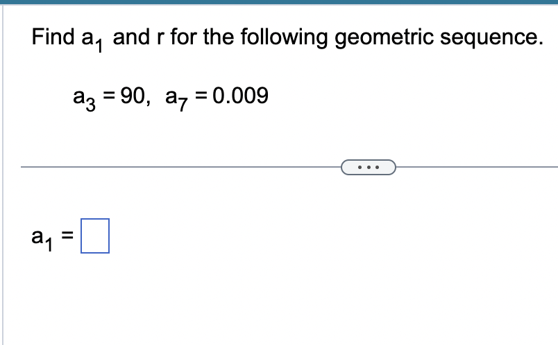 Solved Find a1 and r for the following geometric sequence. | Chegg.com