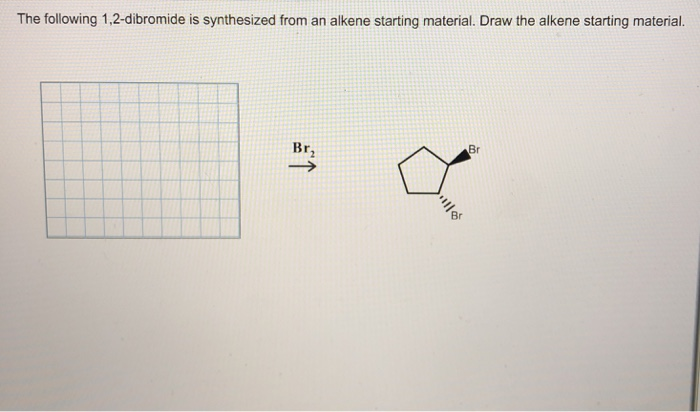 Solved The following 1,2-dibromide is synthesized from an | Chegg.com