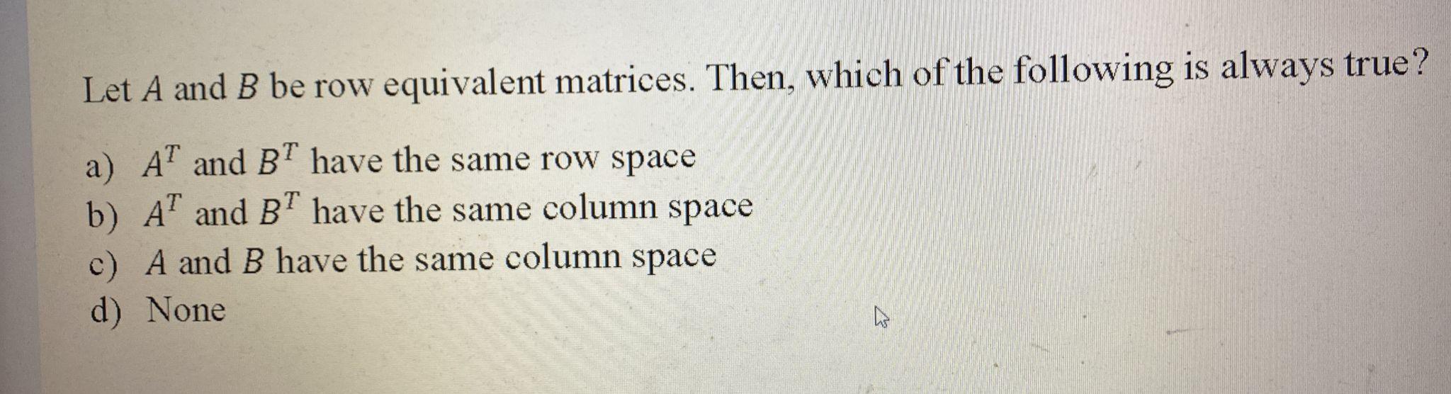 Solved Let A and B be row equivalent matrices. Then, which | Chegg.com