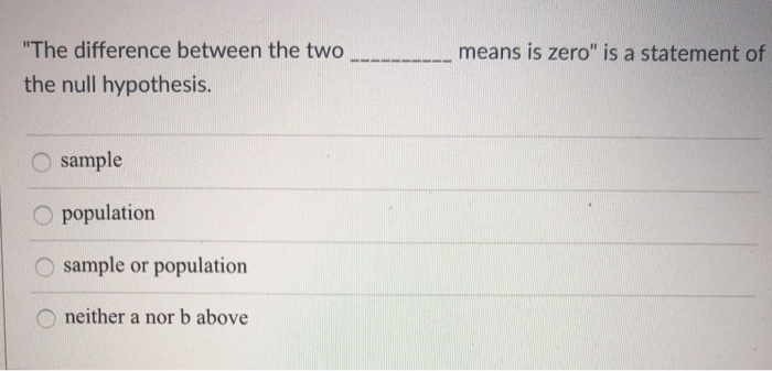 Solved "The difference between the two the null hypothesis. | Chegg.com