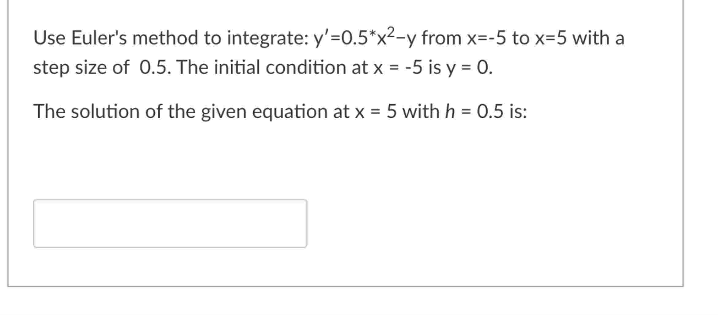 Solved Use Euler's method to ﻿integrate: y'=0.5*x2-y ﻿from | Chegg.com