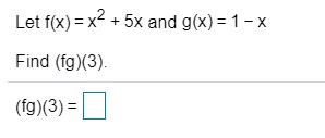 Solved Let f(x)= x2 + 5x and g(x) = 1 - X Find (fg)(3) | Chegg.com