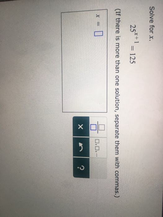 Solved Solve for x 25 x+ 1 = 125 (If there is more than one | Chegg.com