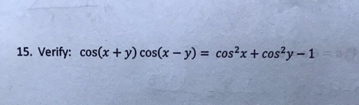 Solved Verify: cos(x + y) cos(x - y) = cos^2x + cos^2y - 1 | Chegg.com