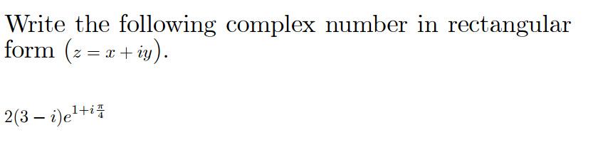 Solved Write the following complex number in rectangular | Chegg.com