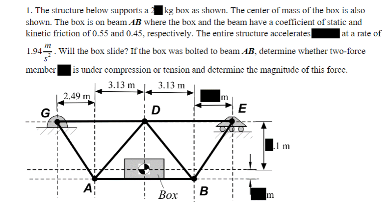Solved 1. The structure below supports a kg box as shown. | Chegg.com