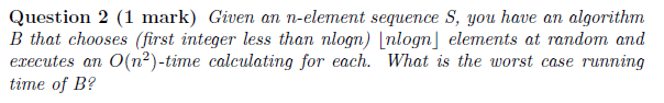 Solved Question 2 (1 mark) Given an n-element sequence S, | Chegg.com