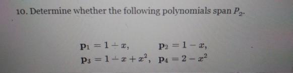 Solved 10. Determine whether the following polynomials span | Chegg.com