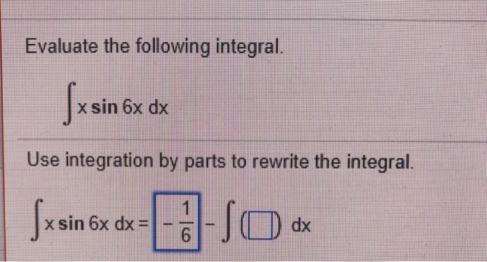 Solved Evaluate the following integral x sin 6x dx Use | Chegg.com