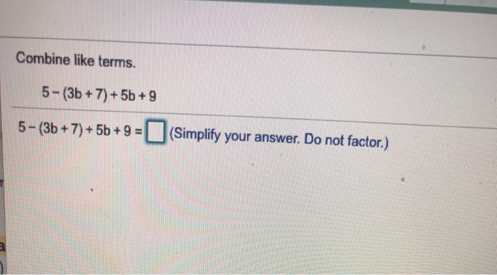 Solved Combine like terms. 5-(3b +7)+5b+9 5-(3b | Chegg.com
