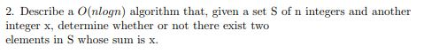 Solved 2. Describe a O(nlogn) algorithm that, given a set S | Chegg.com