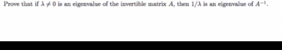 Solved Prove that if 1 #0 is an eigenvalue of the invertible | Chegg.com