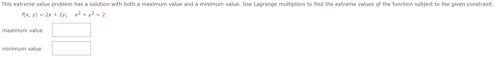 Solved f(x,y)=2x+2y;x2+y2=2 maximum value minimum value | Chegg.com