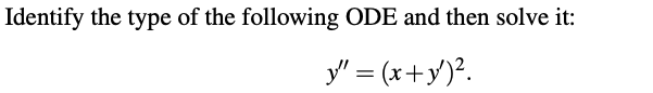 Solved Identify the type of the following ODE and then solve | Chegg.com