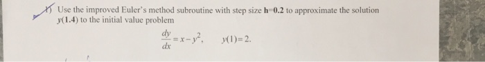 Solved Use the improved Euler's method subroutine with step | Chegg.com