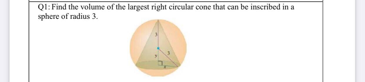 Solved Q1: Find the volume of the largest right circular | Chegg.com