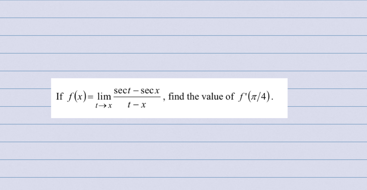Solved sect - secx If f(x)= lim find the value of f'(7/4). | Chegg.com