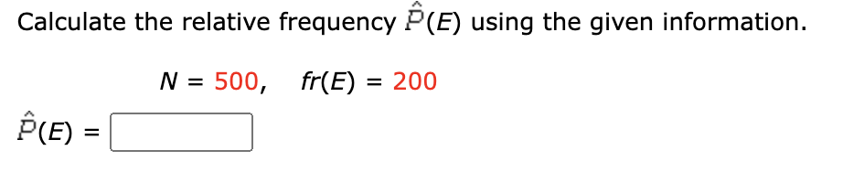 Solved Calculate the relative frequency hat(P)(E) ﻿using the | Chegg.com