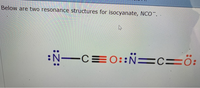 Solved Below are two resonance structures for isocyanate, | Chegg.com