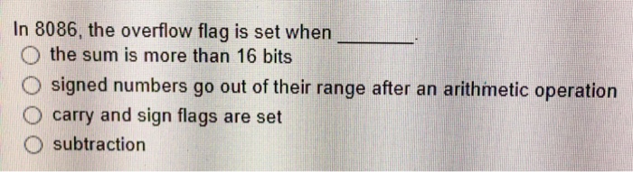 Solved In 8086, the overflow flag is set when _____. the | Chegg.com