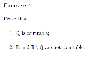 Exercise 4 Prove that 1. Q is countable; 2. R and R\Q | Chegg.com