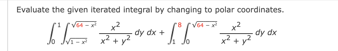 Solved Evaluate the given iterated integral by changing to | Chegg.com