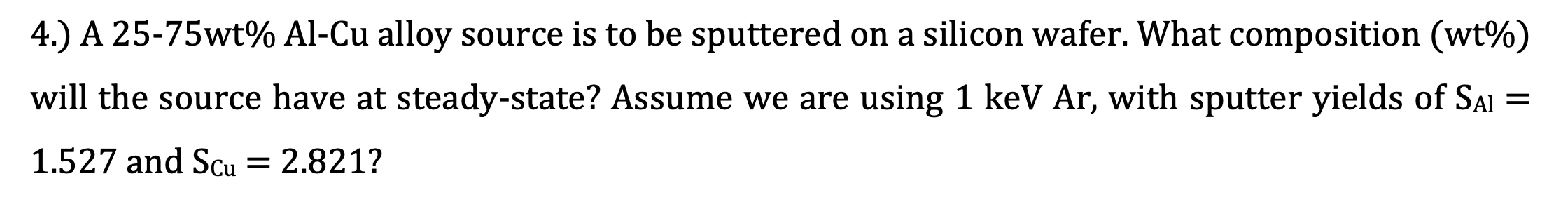 Solved 4.) A 25−75wt%Al−Cu alloy source is to be sputtered | Chegg.com
