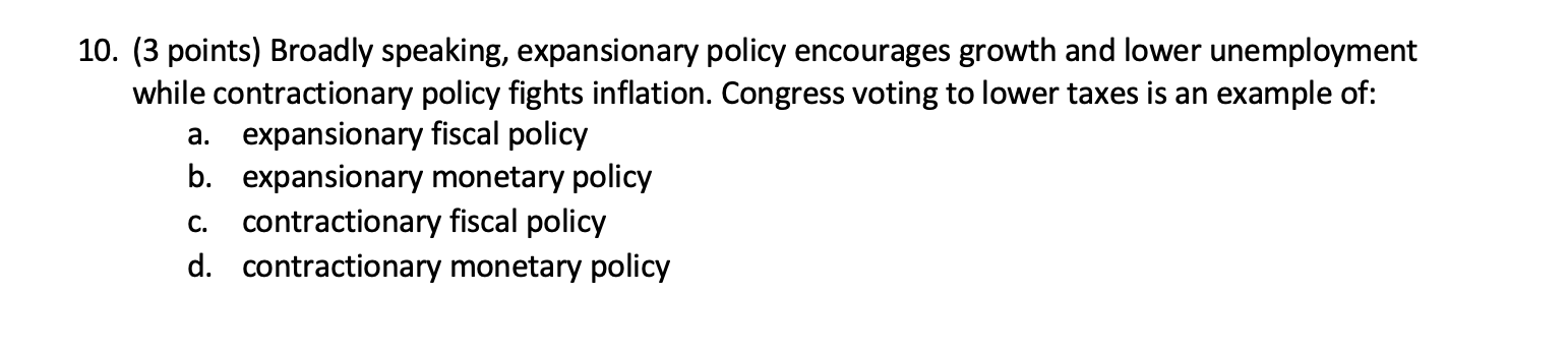Solved 10. (3 points) Broadly speaking, expansionary policy | Chegg.com