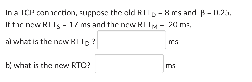 Solved In a TCP connection, suppose the old RTTD=8 ms and | Chegg.com