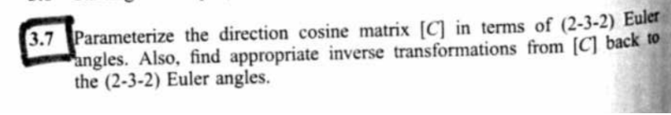 Solved (3.7 Parameterize the direction cosine matrix [C] in | Chegg.com