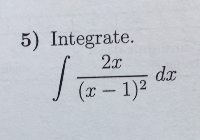 Solved Integrate. Integral 2x/(x - 1)^2 dx | Chegg.com