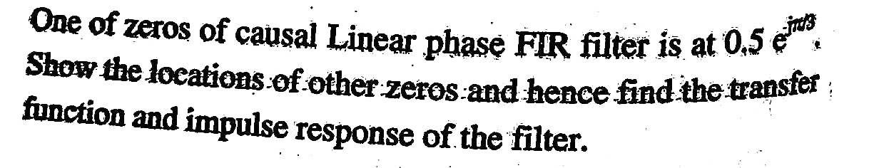 Solved One of zeros of causal Linear phase FIR filter is at | Chegg.com