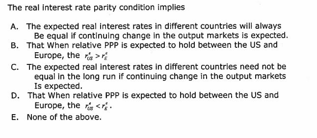 The real interest rate parity condition implies A. | Chegg.com