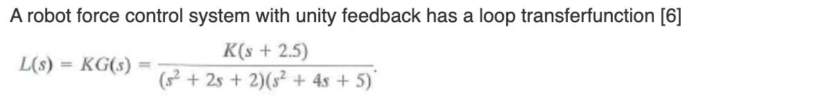 Solved A robot force control system with unity feedback has | Chegg.com