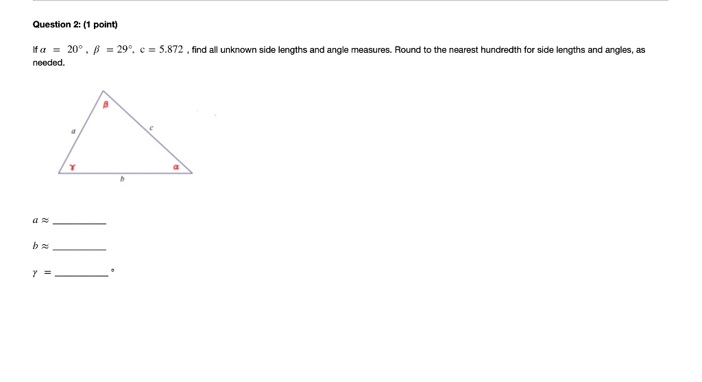 Solved Question 2: (1 point) If a = 20°, B = 29°, c=5.872 , | Chegg.com