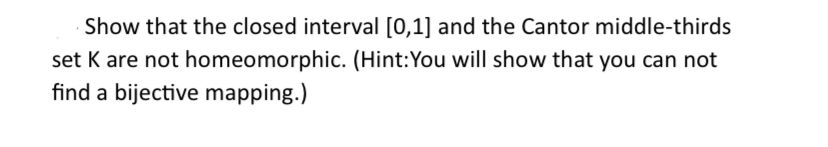 Solved Show that the closed interval [0,1] and the Cantor | Chegg.com