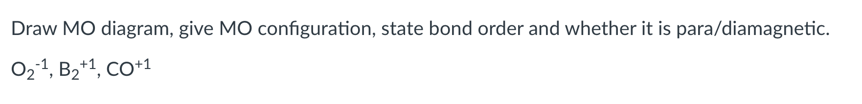 Solved Draw MO diagram, give MO configuration, state bond | Chegg.com