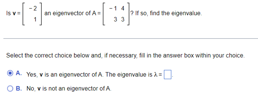 Solved Is v=[-21] ﻿an eigenvector of A=[-1433] ? ﻿If so, | Chegg.com