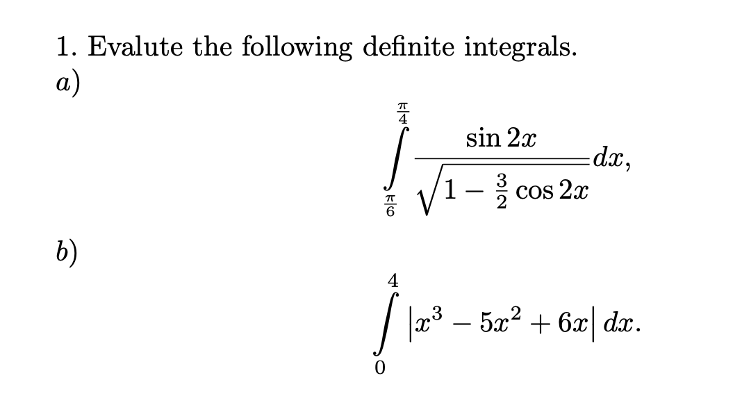 Solved 1. Evalute the following definite integrals. a) 4 sin | Chegg.com Solved 1. Evalute the following definite integrals. a) 4 sin | Chegg.com