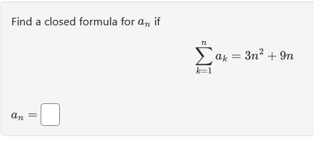 Solved Find a closed formula for an if ∑k=1nak=3n2+9n | Chegg.com