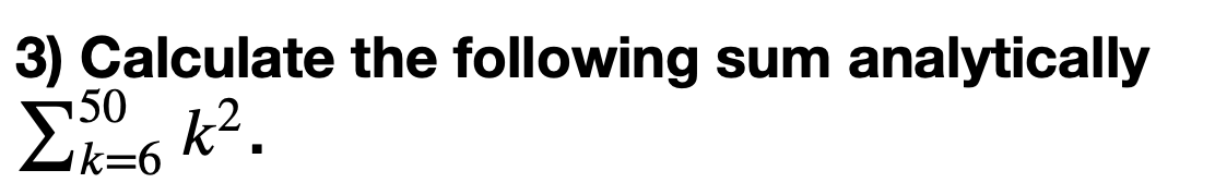 Solved 3) Calculate the following sum analytically ∑k=650k2 | Chegg.com