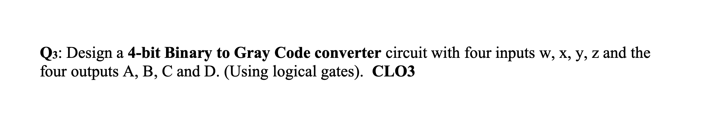 Solved Q3: Design a 4-bit Binary to Gray Code converter | Chegg.com