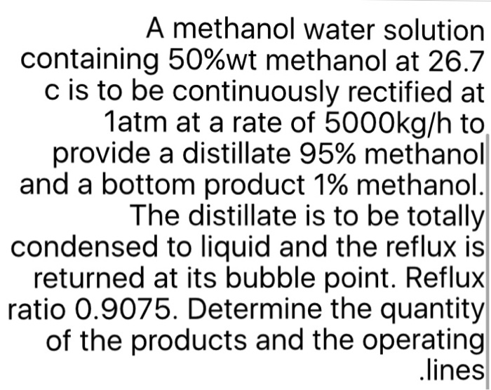 Solved A methanol water solution containing 50%wt methanol | Chegg.com