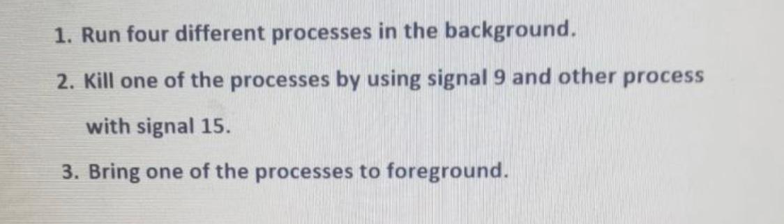 Solved 1. Run four different processes in the background. 2. | Chegg.com