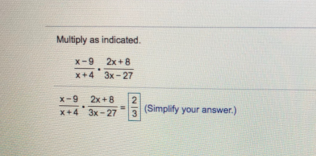 Solved Multiply as indicated. x-9 2x+8 x+4 3x - 27 X-9 X+4 | Chegg.com