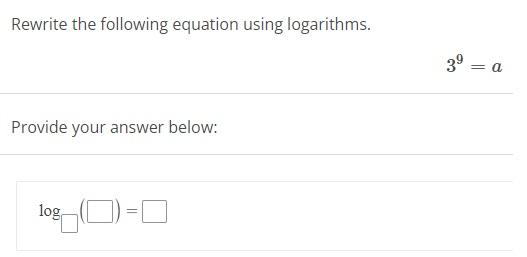Solved Rewrite the following equation using logarithms. 39=a | Chegg.com