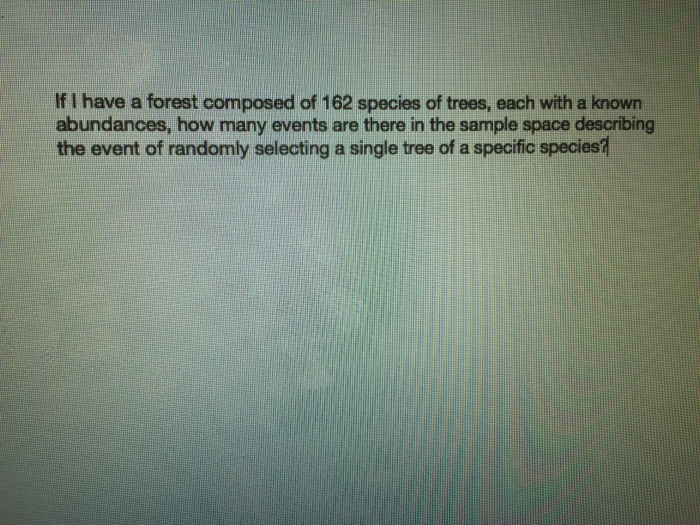 Solved If I have a forest composed of 162 species of trees, | Chegg.com